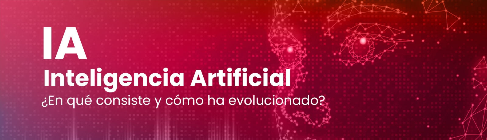 Inteligencia Artificial (IA), ¿en qué consiste y cómo ha evolucionado? - UPAP